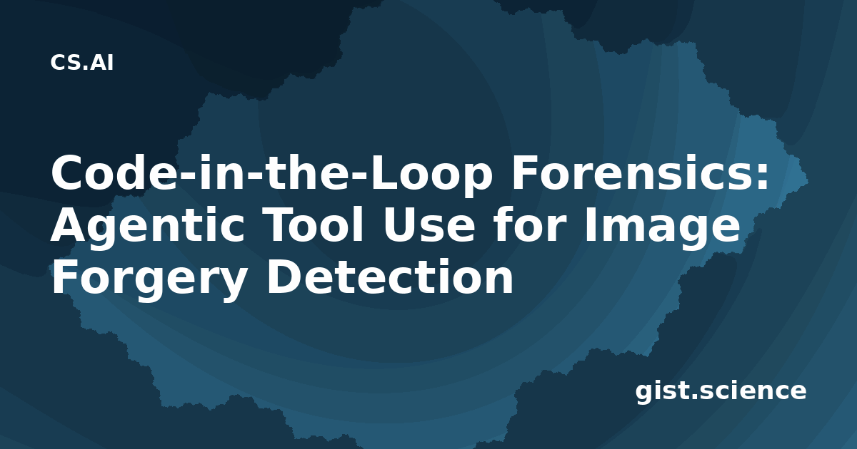 Code-in-the-Loop Forensics: Agentic Tool Use for Image… — Plain ...