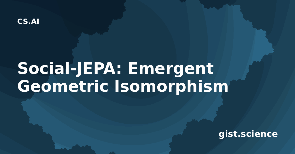 Social-JEPA: Emergent Geometric Isomorphism — 通俗解释 | Gist.Science